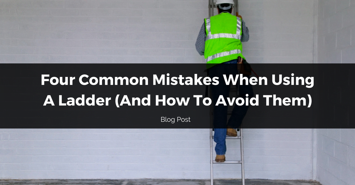 Four Common Mistakes When Using A Ladder (And How To Avoid Them ...
