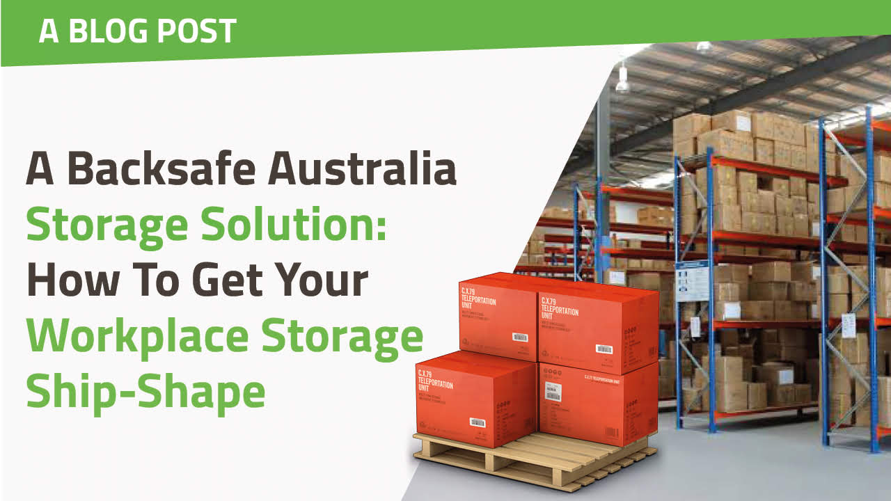 A Backsafe Australia Storage Solution: How To Get Your Workplace ...